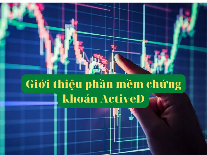 [3 Tips] Giới thiệu phần mềm chứng khoán ActiveD