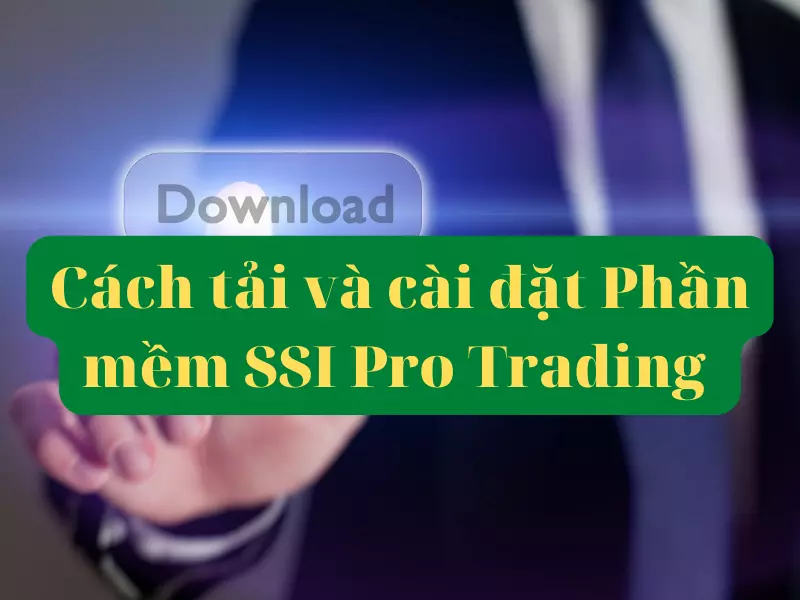 [4 Tips] Tải và cài đặt phần mềm chứng khoán SSI Pro Trading
