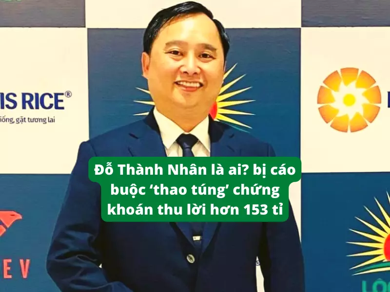 [5 Tips] Đỗ Thành Nhân là ai? bị cáo buộc lừa đảo cổ phiếu?