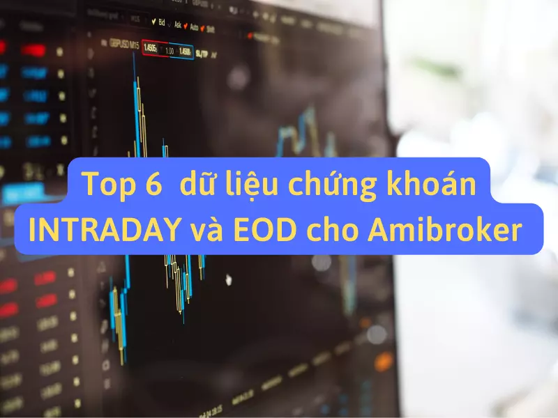 [Top 6] dữ liệu chứng khoán INTRADAY và EOD cho Amibroker