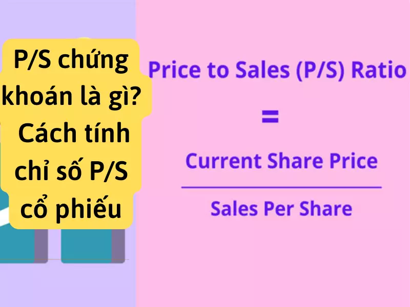 [ 7 TRICK] P/S chứng khoán là gì? Tính P/S trong cổ phiếu?