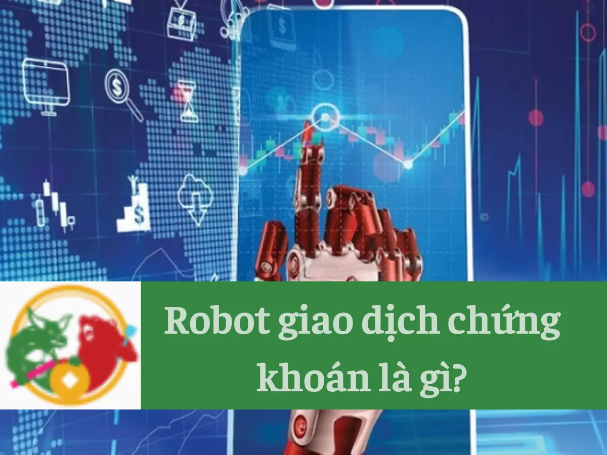 [3 CHI TIẾT] Robot giao dịch chứng khoán là gì? Đặc điểm